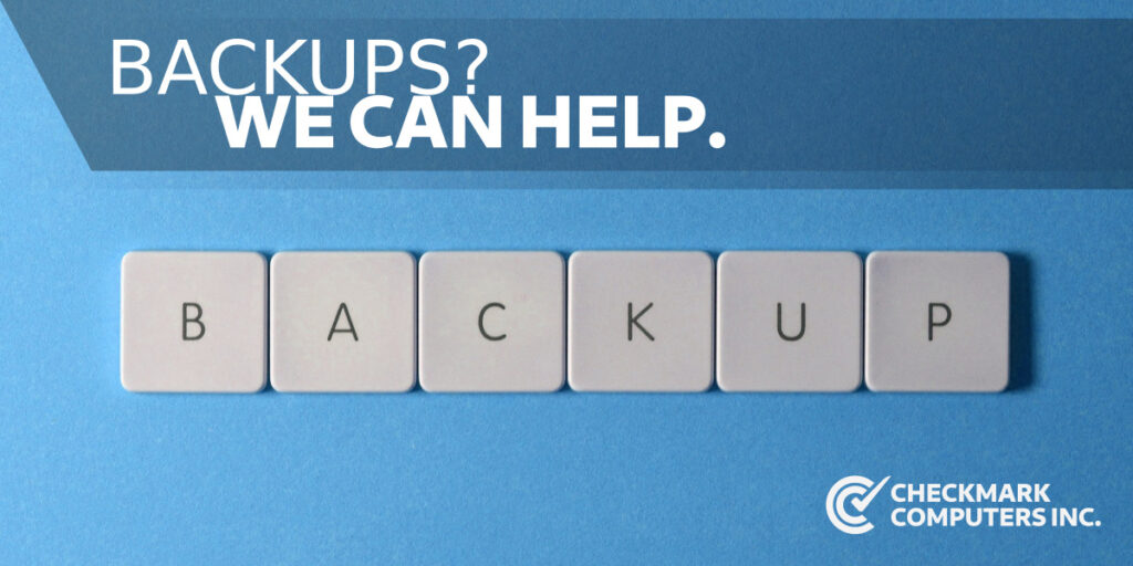 Got backups? – Checkmark Computers Inc.